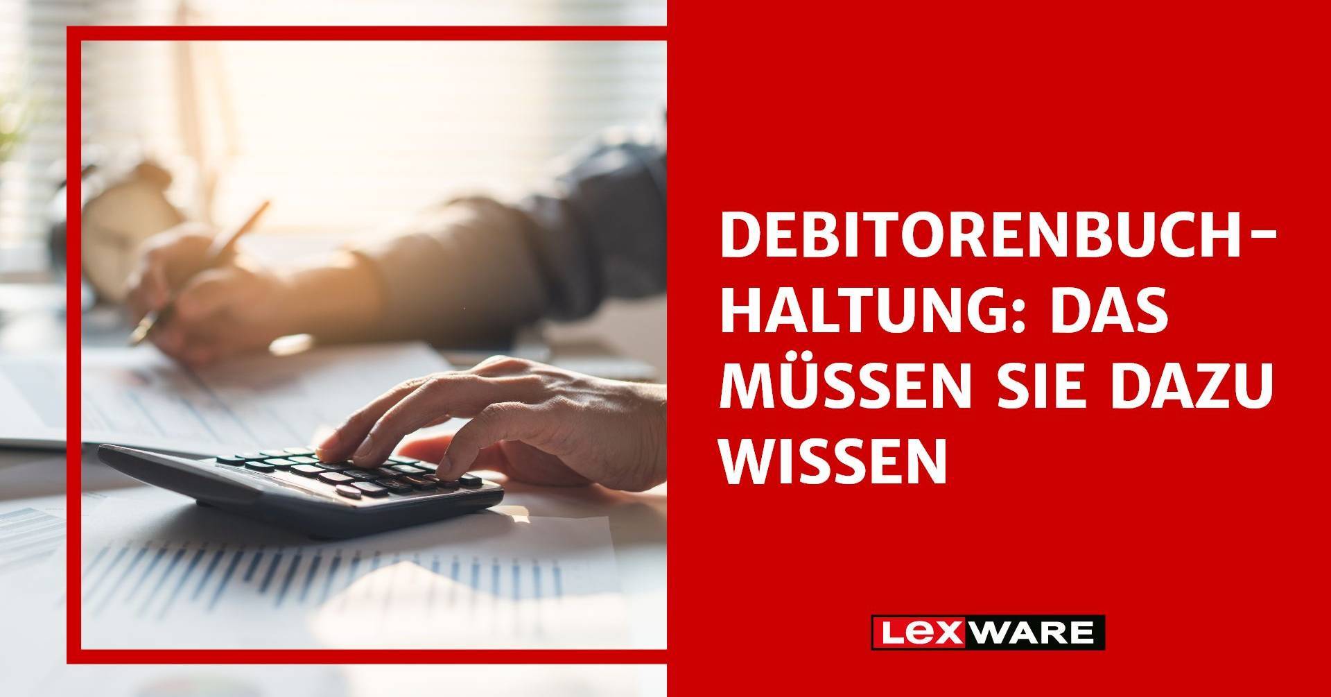 Debitorenbuchhaltung: Aufgaben & Vorteile erklärt! | Lexware