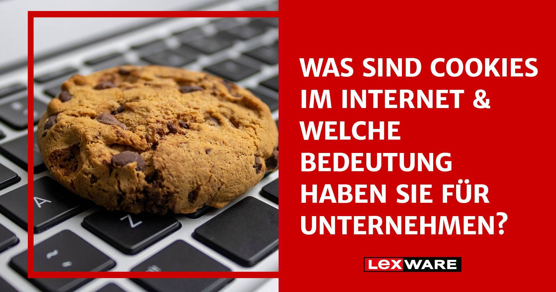 Cookies und ihre Bedeutung für Unternehmen